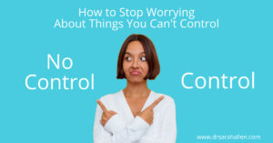 How to Stop Worrying About Things You Can't Control